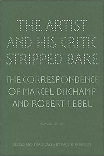 The Artist and His Critic Stripped Bare: The Correspondence of Marcel ...