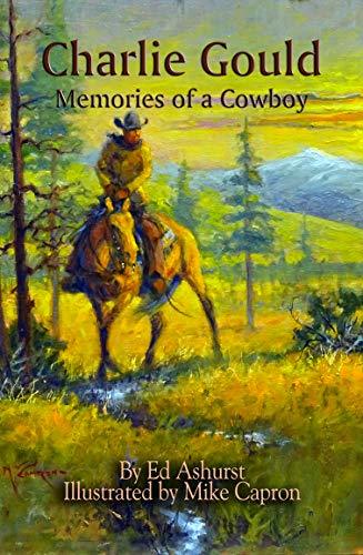 Charlie Gould: Memories of a Cowboy by Ed Ashurst | Goodreads