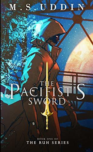 The Pacifist's Sword (The Ruh Series #1) by M.S. Uddin | Goodreads