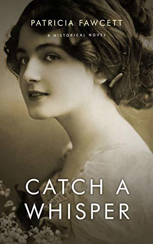 Catch a Whisper: A Historical Novel by Patricia Fawcett | Goodreads