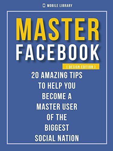 Master Facebook [ Design Edition ]: 20 amazing tips by Mobile Library ...
