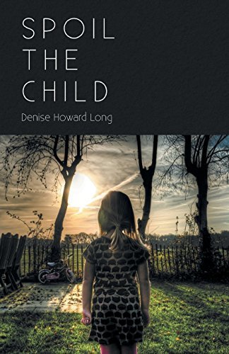 Spoil the Child by Denise Howard Long | Goodreads