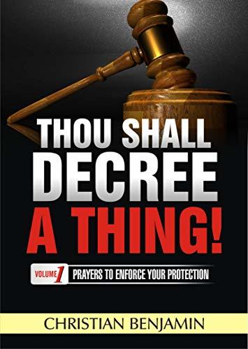 Thou Shall Decree a thing (Volume 1): Prayers to enforce your ...