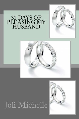 31 Days Of Pleasing My Husband: 31 Days Of Pleasing My Husband by Joli Michelle | Goodreads