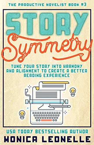 Story Symmetry: Tune Your Story Into Harmony and Alignment to Create a ...