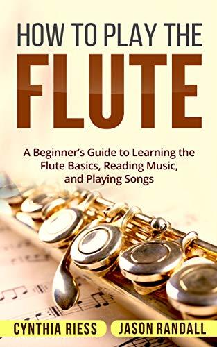 How to Play the Flute: A Beginner’s Guide to Learning the Flute Basics ...