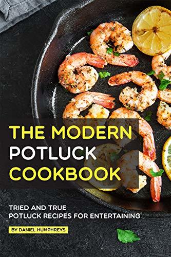 The Modern Potluck Cookbook: Tried and True Potluck Recipes for ...