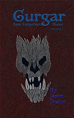 Gurgar Best Forgotten Tales Volume One by Jason Frahm | Goodreads