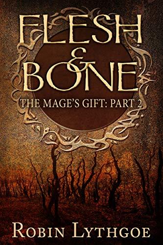 Flesh and Bone (The Mage's Gift #2) by Robin Lythgoe | Goodreads