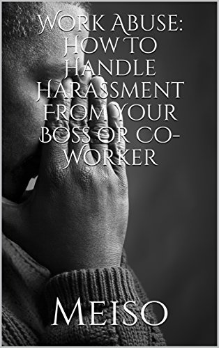 Work Abuse: How To Handle Harassment From Your Boss or Co-Worker ...