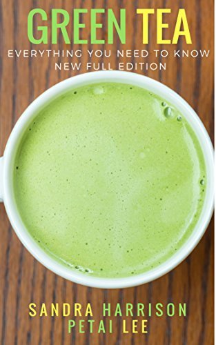 Green Tea: Everything You Need to Know: New Full Edition by Sandra ...