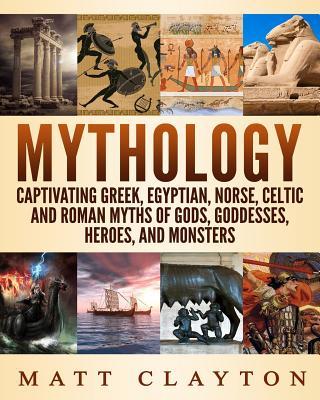 Mythology: Captivating Greek, Egyptian, Norse, Celtic and Roman Myths ...