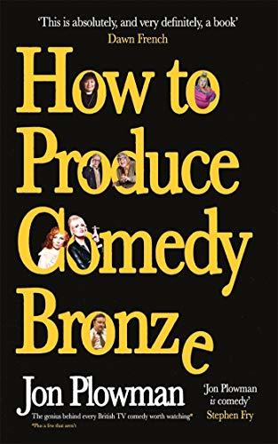 How to Produce Comedy Bronze by Jon Plowman | Goodreads