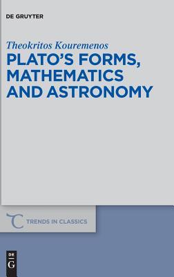 Plato’s forms, mathematics and astronomy by Theokritos Kouremenos ...