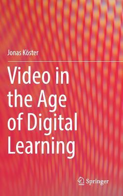 Video in the Age of Digital Learning by Jonas Köster | Goodreads