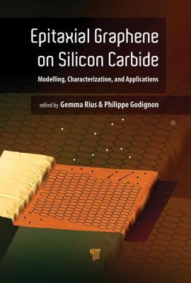 Epitaxial Graphene on Silicon Carbide: Modeling, Characterization, and Applications by Gemma ...