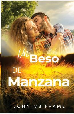 Un Beso de Manzana (Spanish Edition) by John M3 Frame | Goodreads