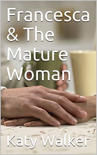 Francesca & The Mature Woman by Katy Walker | Goodreads