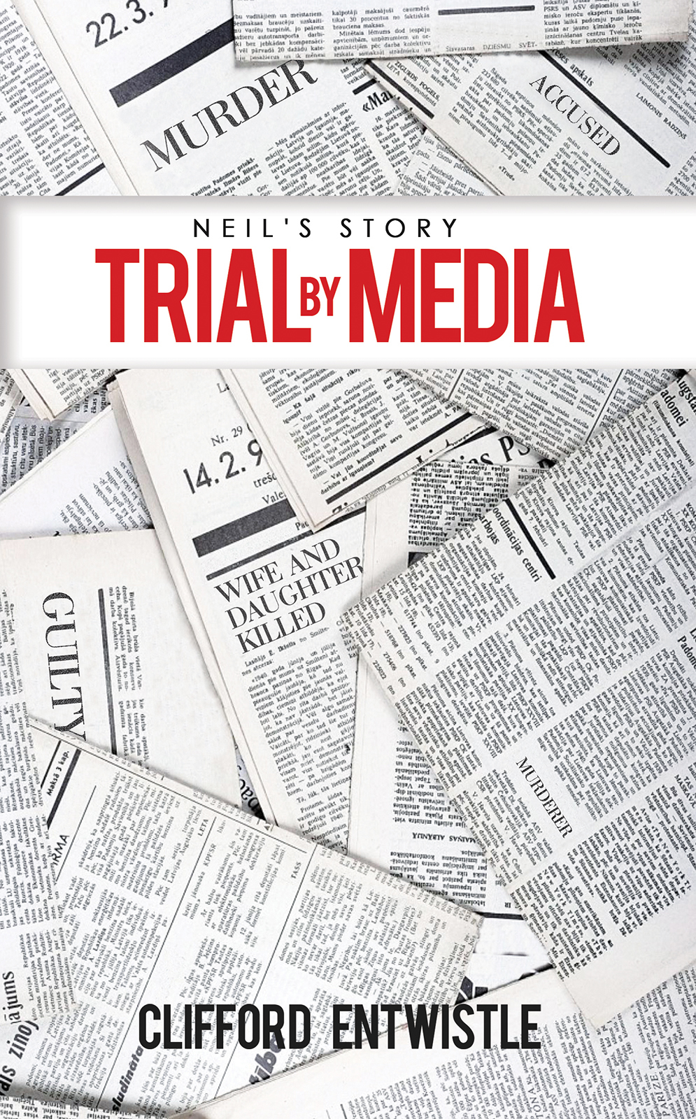 Neil's Story: Trial by Media by Clifford Entwistle | Goodreads