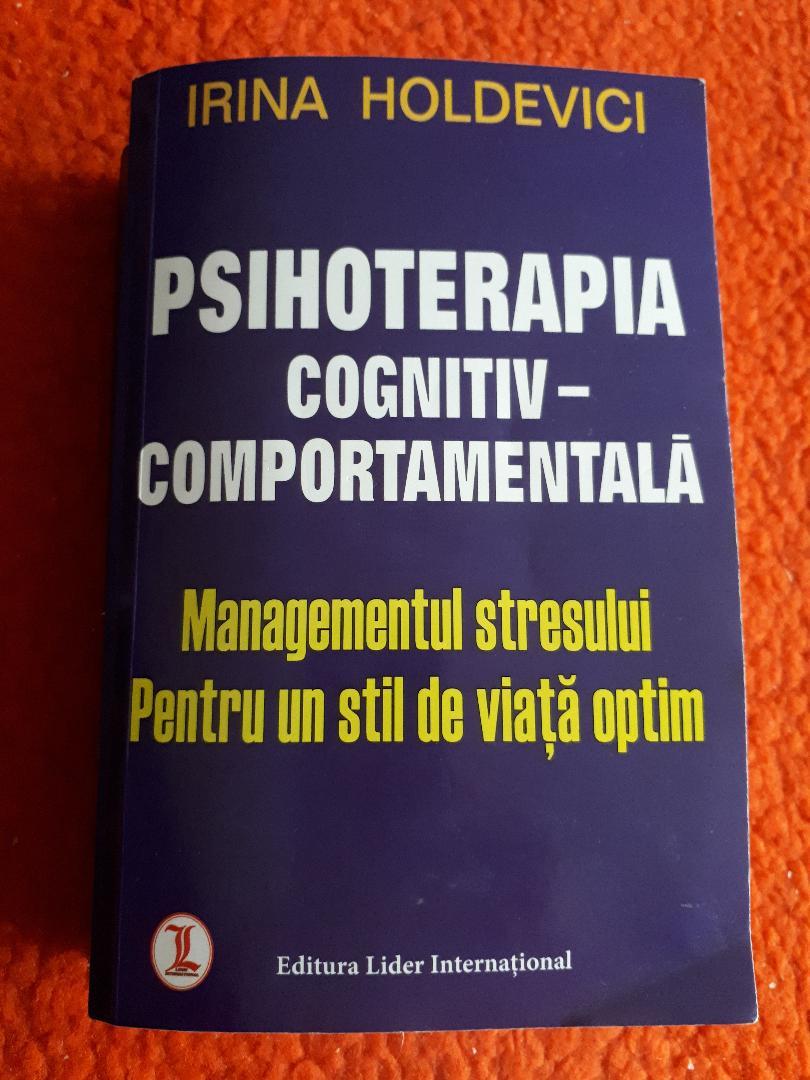 Psihoterapia cognitiv - comportamentala. Managementul stresului pentru un stil de viata optim by ...