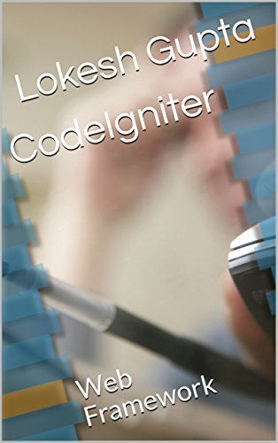 CodeIgniter: Web Framework (PHP Book 1) by Lokesh Gupta | Goodreads