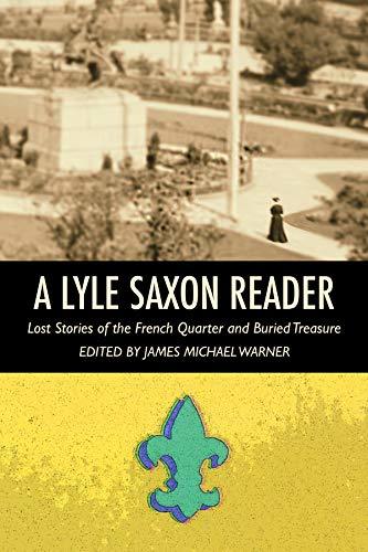 A Lyle Saxon Reader: Lost Stories of the French Quarter and Buried ...