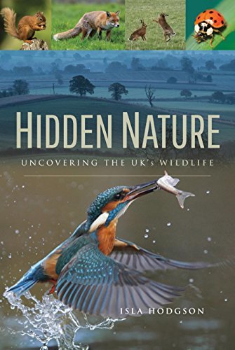Hidden Nature: Uncovering the UK's Wildlife by Isla Hodgson | Goodreads