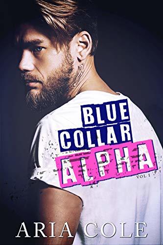Blue Collar Alpha, Volume One (Blue Collar Alpha, #1-3) by Aria Cole ...