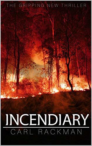 Incendiary by Carl Rackman | Goodreads