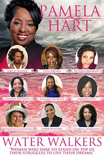 Water Walkers: Women Who Dare To Stand On Top Of Their Struggles To Live Their Dreams by Pamela ...