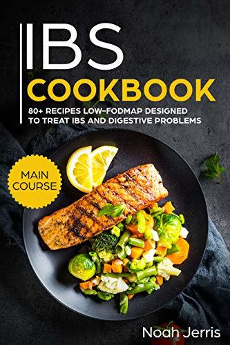 IBS Cookbook: MAIN COURSE – 80+ Recipes low-fodmap designed to treat ...