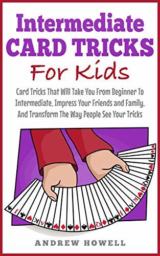 Intermediate Card Trick For Kids: Card Tricks That Will Take You From ...