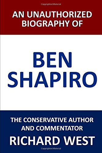 An Unauthorized Biography of Ben Shapiro: The Conservative Author and ...