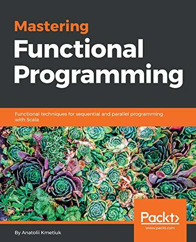 Mastering Functional Programming Functional Techniques For Sequential And Parallel Programming
