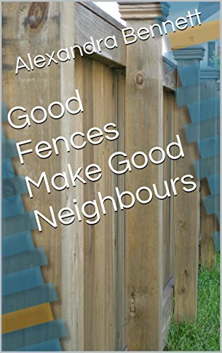 Good Fences Make Good Neighbours by Alexandra Bennett | Goodreads