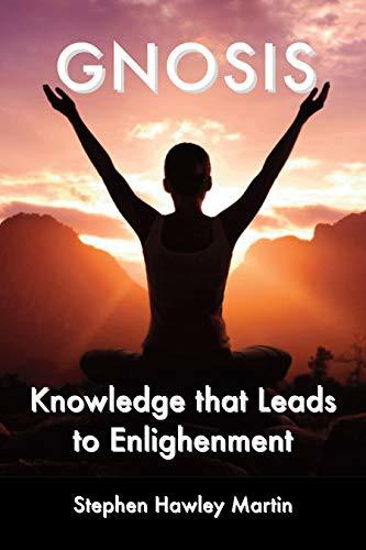 Gnosis: Knowledge that Leads to Enlightenment by Stephen Hawley Martin ...