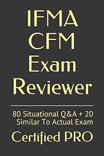 IFMA CFM Exam Reviewer: 80 Situational Q&A + 20 Similar To Actual Exam ...