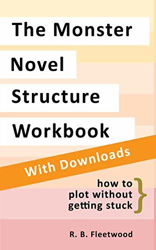 The Monster Novel Structure Workbook: How to Plot Without Getting Stuck ...