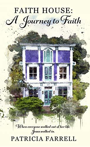 Faith House: A Journey of Faith In Addiction Recovery by Patricia ...
