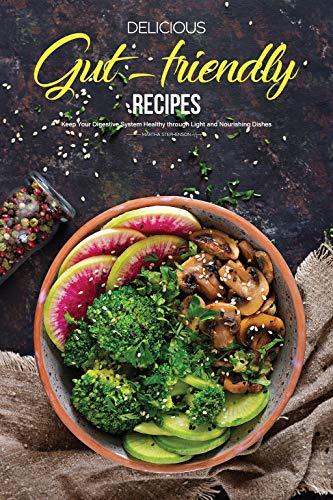 Delicious Gut-friendly Recipes: Keep Your Digestive System Healthy ...