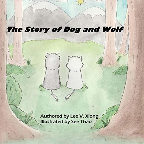 The Story of Dog and Wolf: A Hmong Folktale by Lee Xiong | Goodreads