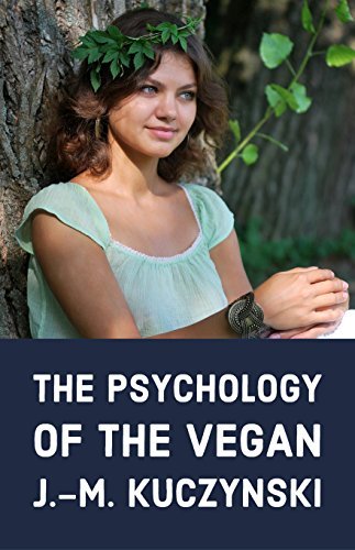 The Psychology of the Vegan by John-Michael Kuczynski | Goodreads