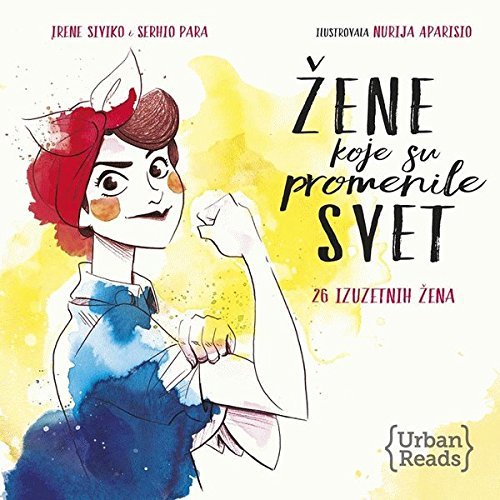 Zene koje su promenile svet : 26 izuzetnih zena by Irene Para Serhio ...