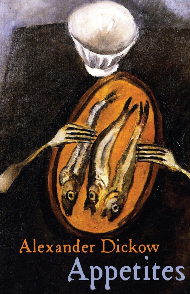Appetites by Alexander Dickow | Goodreads