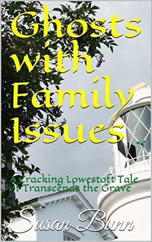 Ghosts with Family Issues: A Cracking Lowestoft Tale of Transcends the ...