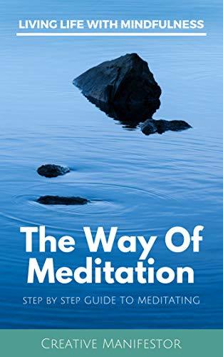 The Way Of Meditation: Step By Step Guide To Meditating: Mantra, Loving ...