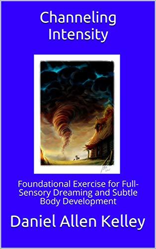 Channeling Intensity: Foundational Exercise for Full-Sensory Dreaming ...