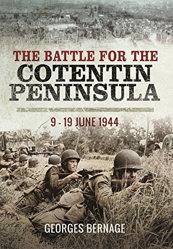 The Battle for Cotentin Peninsula: 9–19 June 1944 by Georges Bernage ...