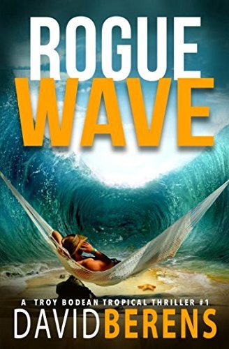 Rogue Wave (A Troy Bodean Tropical Thriller, #1) by David F. Berens ...
