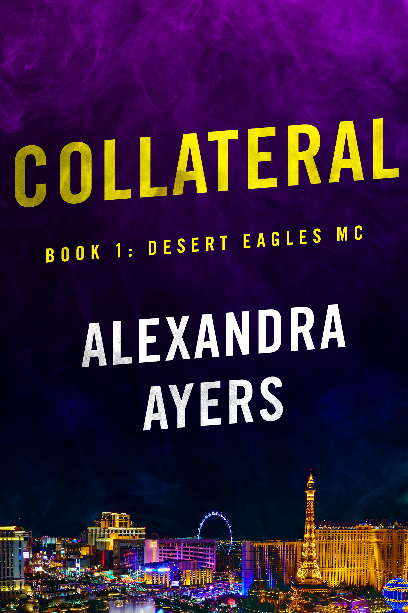 Collateral (Desert Eagles MC #1) by Alexandra Ayers | Goodreads